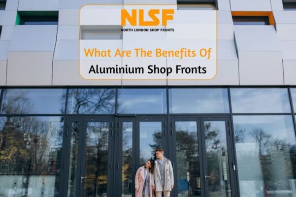 What Are The Benefits Of Aluminium Shop Fronts?