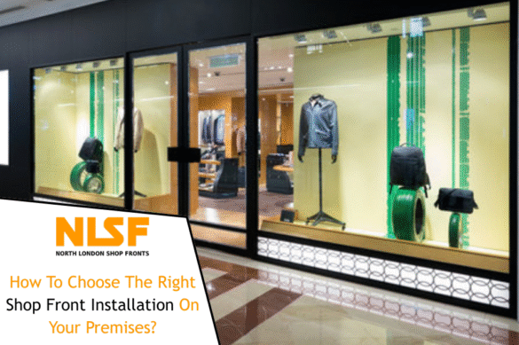 How To Choose The Right Shop Front Installation On Your Premises?